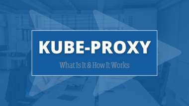 Kubernetes Kube-Proxy: Everything You Need to Know - CloudCuddler